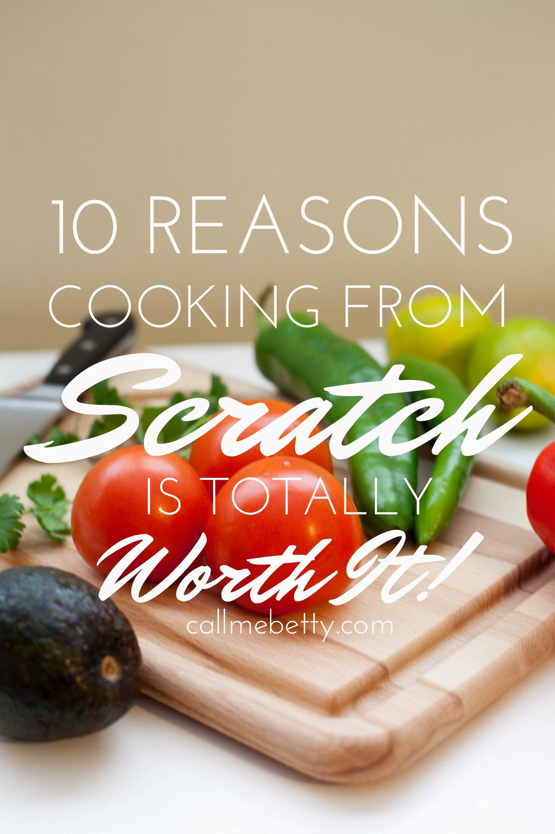 #14 10 Reasons Cooking from Scratch is TOTALLY worth it! | Call Me Betty