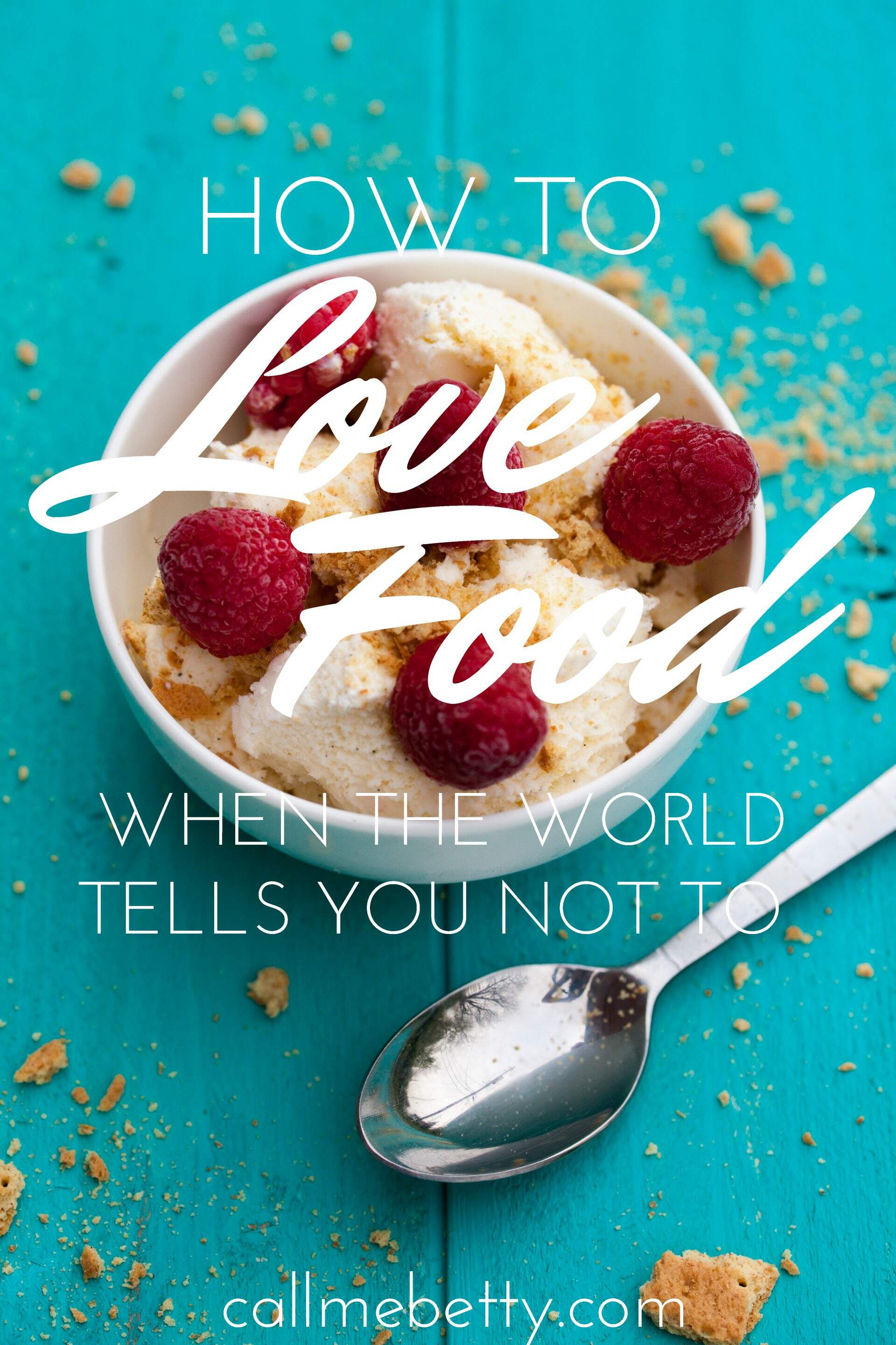How to love food when the world tells you not to | Call Me Betty